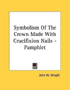 Symbolism of the Crown Made with Crucifixion Nails - Pamphlet: Buy ...