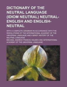 Dictionary of the Neutral Language (Idiom Neutral) Neutral-English and ...