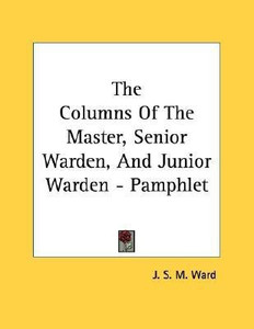 The Columns of the Master, Senior Warden, and Junior Warden - Pamphlet ...
