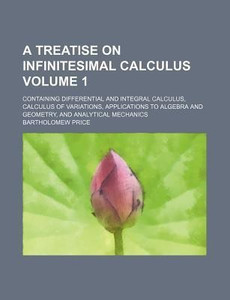 A Treatise on Infinitesimal Calculus Volume 1; Containing Differential ...