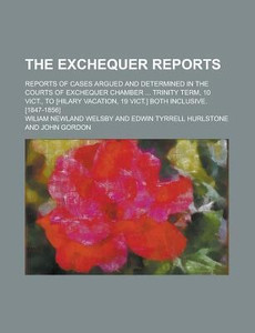 The Exchequer Reports; Reports of Cases Argued and Determined in the ...