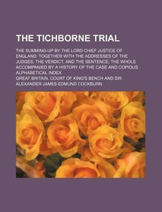 The Tichborne Trial; The Summing-Up by the Lord Chief Justice of ...