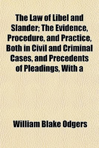 The Law of Libel and Slander; The Evidence, Procedure, and Practice ...