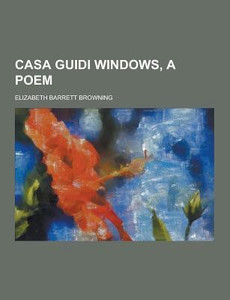 Casa Guidi Windows, a Poem: Buy Casa Guidi Windows, a Poem by Browning ...