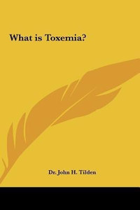 What is Toxemia?: Buy What is Toxemia? by Tilden John H Dr at Low Price ...