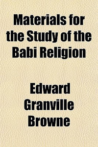 Materials for the Study of the Babi Religion: Buy Materials for the ...
