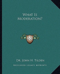 What Is Moderation?: Buy What Is Moderation? by Tilden John H Dr at Low ...
