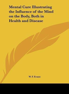 Mental Cure Illustrating the Influence of the Mind on the Body, Both in ...