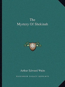 The Mystery of Shekinah: Buy The Mystery of Shekinah by Waite Arthur ...