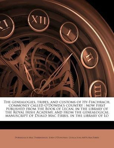 The Genealogies, Tribes, and Customs of Hy-Fiachrach, Commonly Called O ...