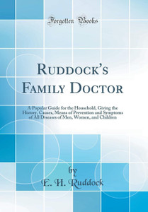 Ruddock's Family Doctor: A Popular Guide for the Household, Giving the ...