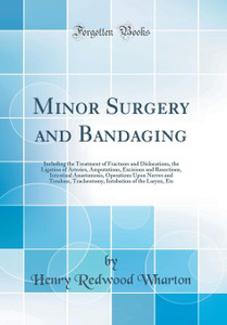 Minor Surgery and Bandaging: Including the Treatment of Fractures and ...