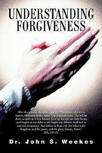 Understanding Forgiveness: Buy Understanding Forgiveness by Weekes John ...