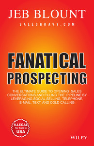 Fanatical Prospecting: The Ultimate Guide to Opening Sales ...
