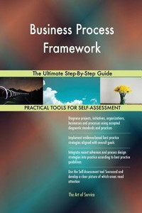 Business Process Framework The Ultimate Step-By-Step Guide: Buy ...
