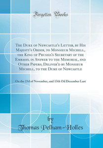 The Duke of Newcastle's Letter, by His Majesty's Order, to Monsieur ...