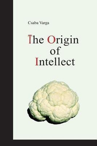 The Origin of Intellect: Buy The Origin of Intellect by Varga Csaba at ...