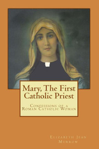 Mary, The First Catholic Priest: Buy Mary, The First Catholic Priest by ...