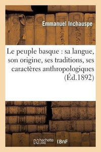 Le Peuple Basque: Sa Langue, Son Origine, Ses Traditions, Ses Caract ...