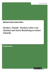 Herders "Plastik". Herders Lehre vom Tastsinn und deren Beziehung zu ...