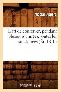 L'Art de Conserver, Pendant Plusieurs Ann?es, Toutes Les Substances (?d ...