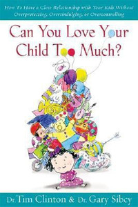 Loving Your Child Too Much: Buy Loving Your Child Too Much by Sibcy ...