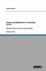 Utopie und Bedurfnis in 'Good Bye Lenin!': Buy Utopie und Bedurfnis in ...