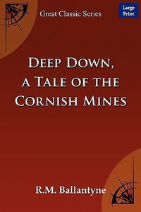 Deep Down a Tale of the Cornish Mines: Buy Deep Down a Tale of the ...