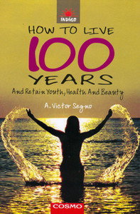 How to Live 100 Years: Buy How to Live 100 Years by Segno Victor A. at ...