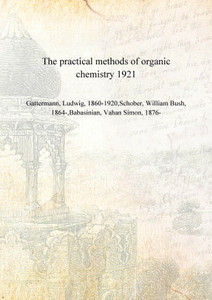 The practical methods of organic chemistry 1921: Buy The practical ...