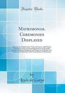 Matrimonial Ceremonies Displayed: Wherein Are Exhibited the Various ...