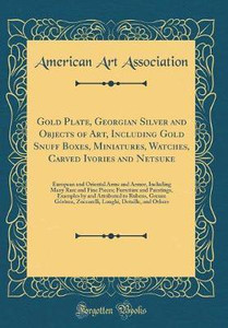 Gold Plate, Georgian Silver and Objects of Art, Including Gold Snuff ...