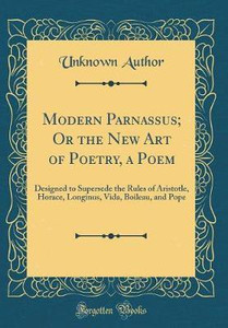 Modern Parnassus; Or the New Art of Poetry, a Poem: Designed to ...