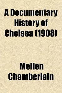 A Documentary History of Chelsea; Including the Boston Precincts of ...