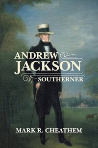 Andrew Jackson, Southerner: Buy Andrew Jackson, Southerner by Cheathem ...