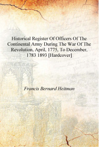 Historical register of officers of the Continental Army during the War ...