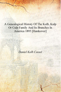 A genealogical history of the Ko, Kulp or Culp family and its branches ...
