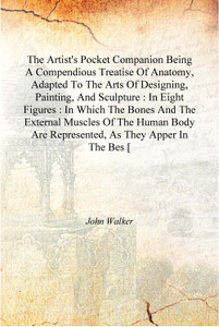 The Artist'S Pocket Companion Being A Compendious Treatise Of Anatomy ...