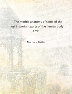 The morbid anatomy of some of the most important parts of the human ...