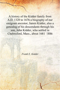 A history of the Kidder family from A.D. 1320 to 1676 a biography of ...