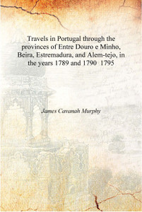 Travels in Portugal through the provinces of Entre Douro e Minho, Beira ...