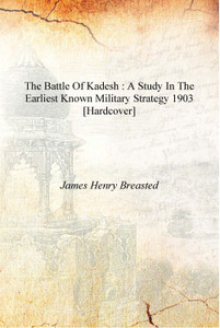 The battle of Kadesh : a study in the earliest known military strategy ...