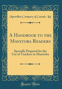 A Handbook to the Manitoba Readers: Specially Prepared for the Use of ...