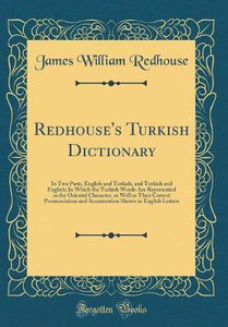 Redhouse's Turkish Dictionary, In Two Parts, English and Turkish, and ...