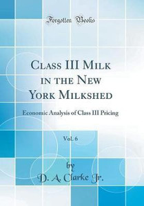 Class III Milk in the New York Milkshed, Vol. 6: Economic Analysis of ...