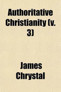 Authoritative Christianity Volume 3; The First Ecumenical Council Which ...