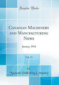 Canadian Machinery and Manufacturing News, Vol. 11: January, 1914 ...