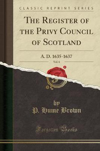 The Register of the Privy Council of Scotland, Vol. 6: Buy The Register ...