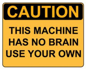 ''THIS MACHINE HAS NO BRAIN USE YOUR OWN '' WARNING wall poster with ...
