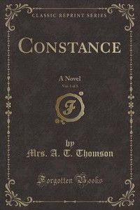Constance, Vol. 1 of 3: Buy Constance, Vol. 1 of 3 by Thomson Mrs. A. T ...